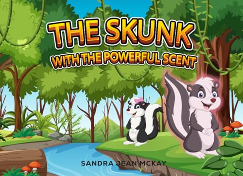 THE SKUNK WITH THE POWERFUL SCENT by SANDRA JEAN MCKAY | Goodreads