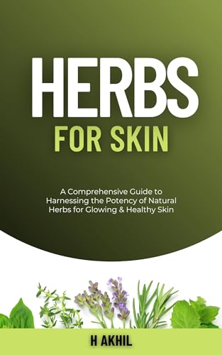 Herbs for Skin: A Comprehensive Guide to Harnessing the Potency of ...
