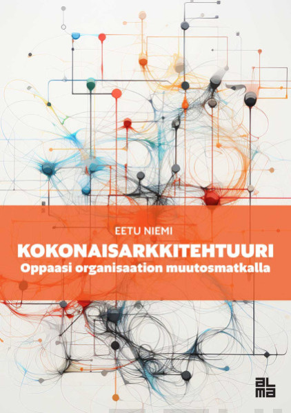 Kokonaisarkkitehtuuri – Oppaasi organisaation muutosmatkalla by Eetu Niemi | Goodreads