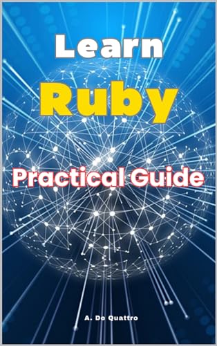 Learn Ruby: Practical Guide by A. De Quattro | Goodreads