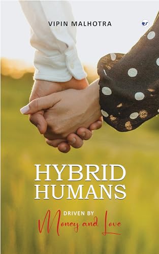 Hybrid Humans: Driven by money and love by VIPIN MALHOTRA | Goodreads