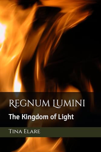 Regnum Lumini: The Kingdom of Light by Tina C. Elare | Goodreads
