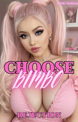 Choose Bimbo: Rejection: Bimbofication! Transformation! by Vicki Gallus | Goodreads