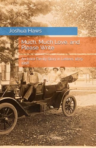 Much, Much Love, and Please Write: An Iowa Family Story in Letters ...