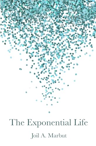 The Exponential Life by Joil A. Marbut | Goodreads