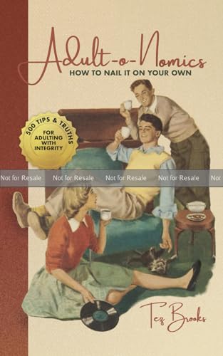 Adult-o-Nomics: How To Nail It On Your Own by Tez Brooks | Goodreads