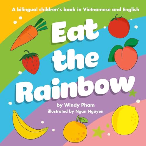 Eat the Rainbow: A Bilingual Children's Book in Vietnamese and English ...