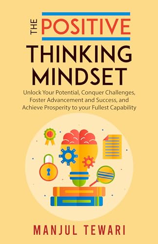 The Positive Thinking Mindset: Unlock Your Potential, Conquer ...