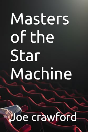 Masters of the Star Machine by Joe Crawford | Goodreads