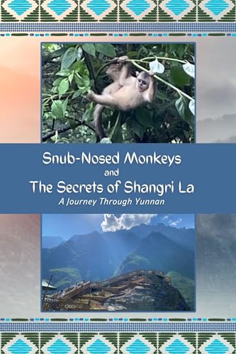 Snub-Nosed Monkeys and The Secrets of Shangri La: A Journey Through ...