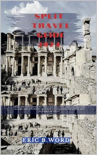 SPLIT TRAVEL GUIDE 2024 : From Ancient Ruins to Pristine Beaches ...