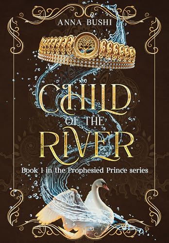 Child of the River (Prophesied Prince series Book 1) by Anna Bushi ...