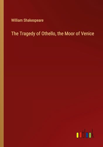The Tragedy of Othello, the Moor of Venice by William Shakespeare ...