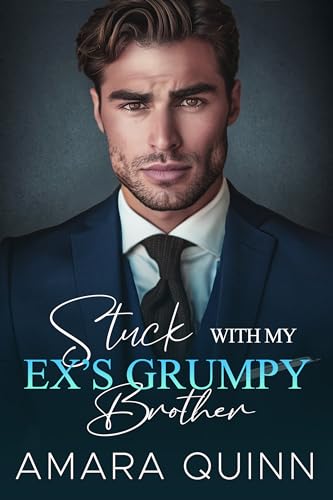 Stuck With My Ex's Grumpy Brother by Amara Quinn | Goodreads