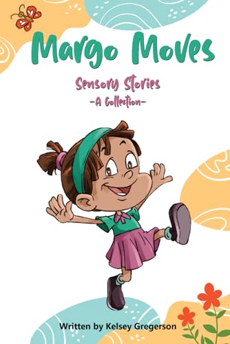 Margo Moves: Sensory Stories: A Collection by Kelsey Gregerson | Goodreads
