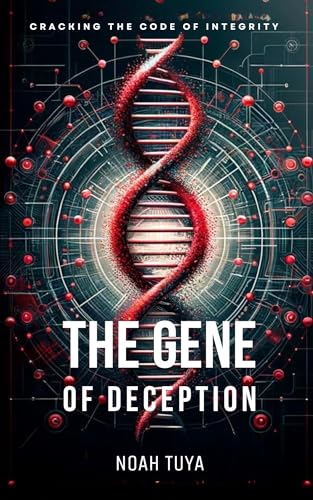 The Gene of Deception: Cracking the Code of Integrity by Noah Tuya | Goodreads