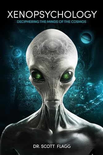 Xenopsychology: Deciphering the Minds of the Cosmos by Scott Flagg ...