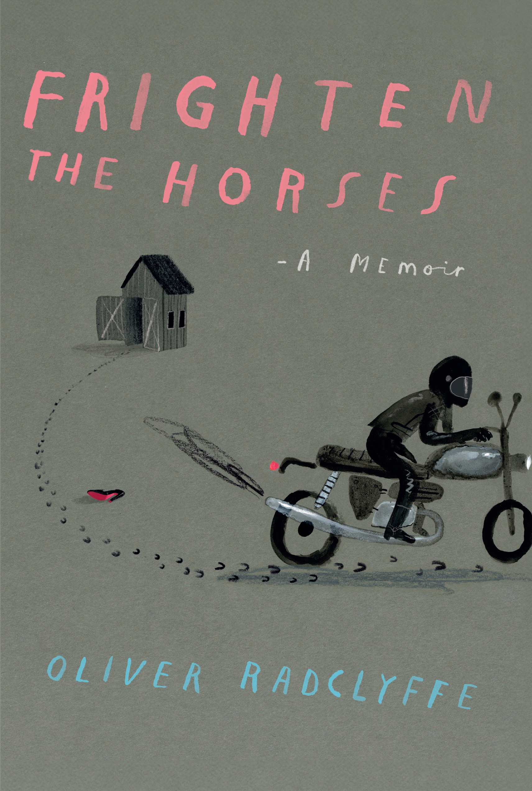 Frighten the Horses: A Memoir by Oliver Radclyffe | Goodreads