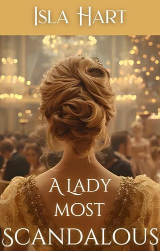 A Lady Most Scandalous by Isla Hart | Goodreads