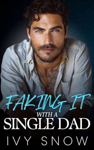 Faking It with a Single Dad by Ivy Snow | Goodreads