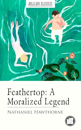 Feathertop: A Moralized Legend by Nathaniel Hawthorne | Goodreads