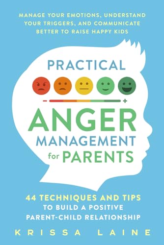 Practical Anger Management for Parents: 44 Techniques & Tips to Build a ...