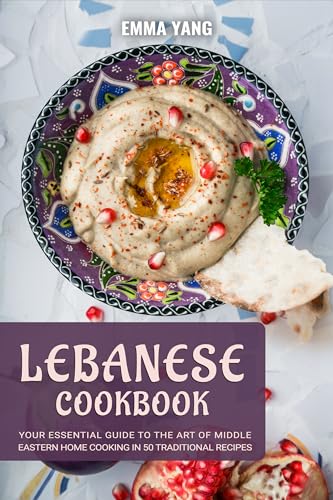 Lebanese Cookbook: Your Essential Guide To The Art Of Middle Eastern ...