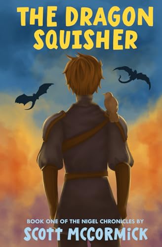 The Dragon Squisher: Book One of the Nigel Chronicles by Scott ...