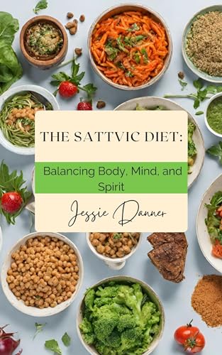 The Sattvic Diet: Balancing Body, Mind, and Spirit by Jesse Danner ...