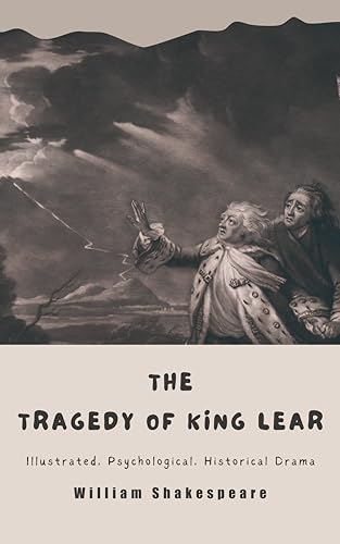 The Tragedy Of King Lear: Illustrated, Psychological, Historical Drama ...