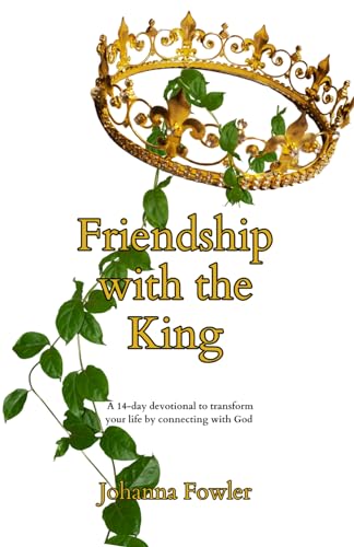 Friendship with the King: A 14-day devotional to transform your life by ...