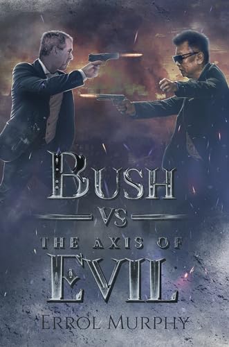 Bush Vs. The Axis of Evil by Errol Murphy | Goodreads