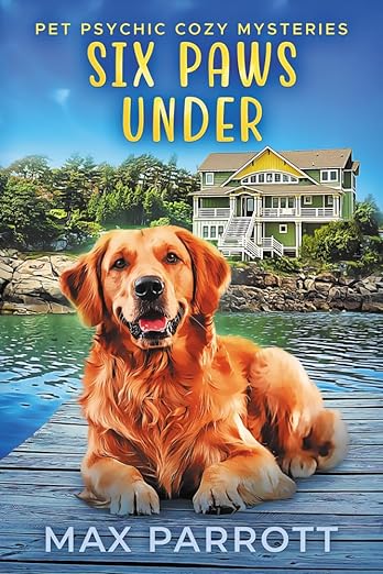 Six Paws Under (Pet Psychic Cozy Mysteries, #7) by Max Parrott | Goodreads