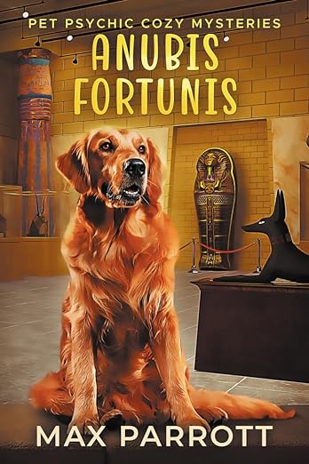Anubis Fortunis (Pet Psychic Cozy Mysteries, #8) by Max Parrott | Goodreads