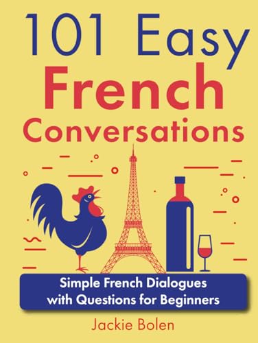 101 Easy French Conversations: Simple French Dialogues with Questions ...