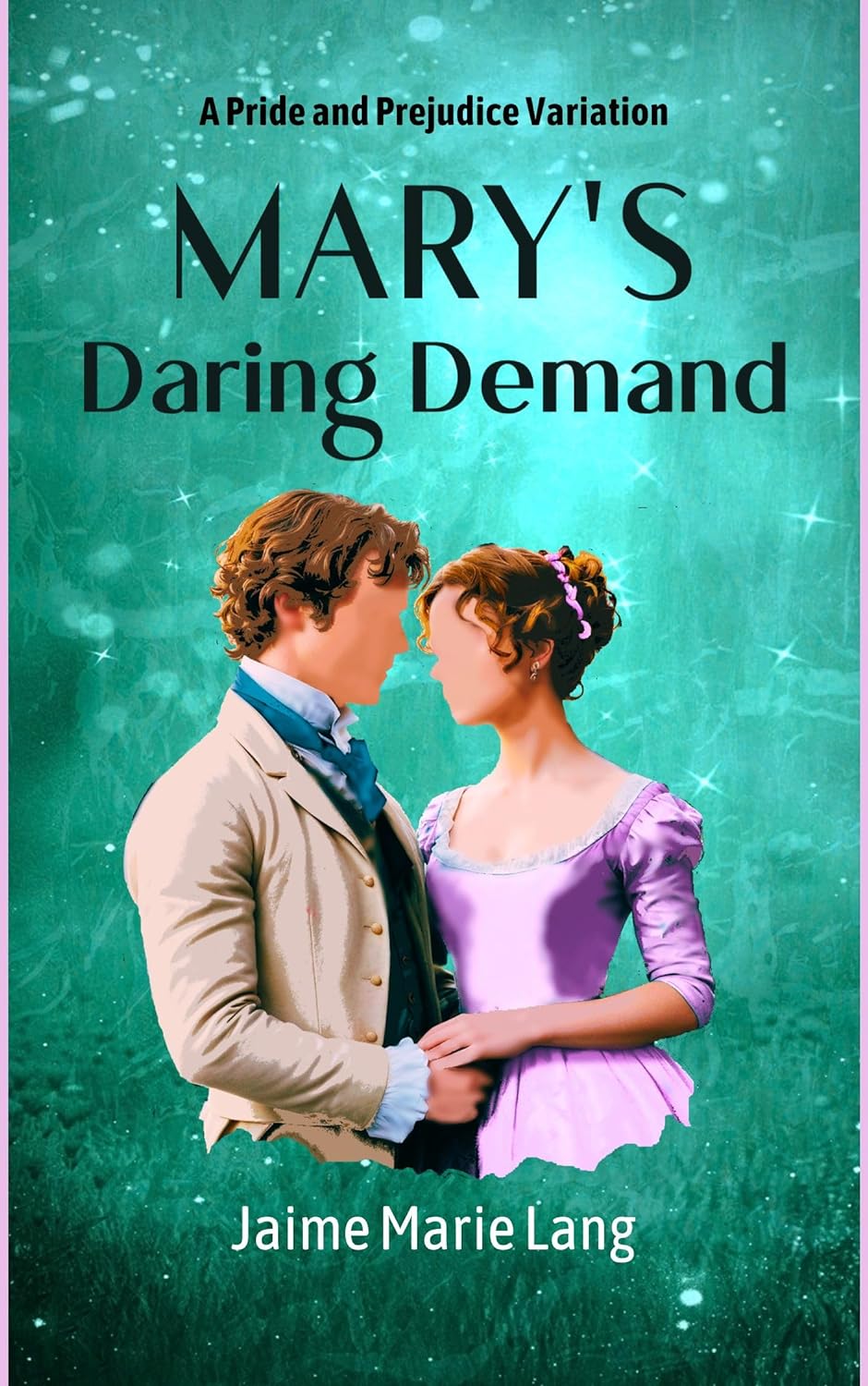 Mary's Daring Demand: A Pride and Prejudice Variation by Jaime Marie ...