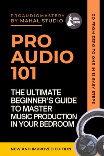 Pro Audio 101: The Ultimate Beginner's Guide To Master Music Production ...