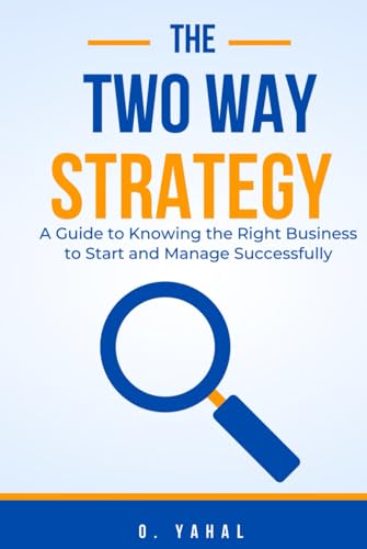 The Two-Way Strategy: A Guide to Knowing the Right Business to Start ...