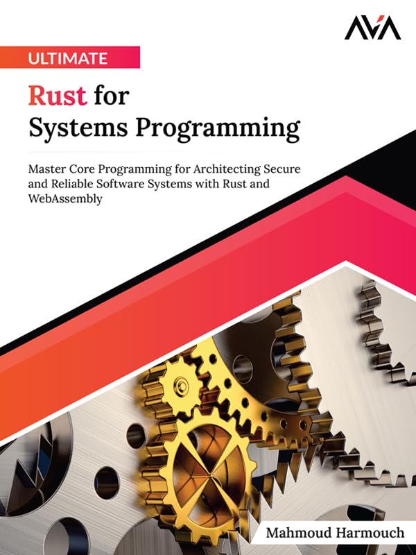 Ultimate Rust For Systems Programming Master Core Programming For Architecting Secure And