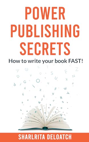 Power Publishing Secrets: How to write your book FAST! by Sharlrita DeLoatch | Goodreads