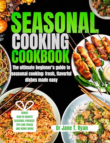 SEASONAL COOKING COOKBOOK : The ultimate beginner's guide to seasonal ...