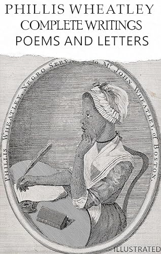 Complete Writings. Poems and Letters. Illustrated by Phillis Wheatley ...