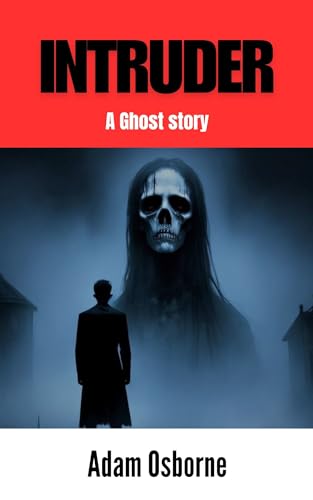 Intruder: A Ghost Story by Adam Osborne | Goodreads