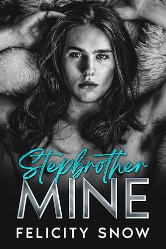 Stepbrother Mine by Felicity Snow | Goodreads