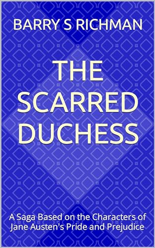 The Scarred Duchess: A Saga Based on the Characters of Jane Austen's ...