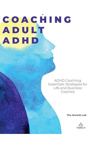 Coaching Adult ADHD: ADHD Coaching Essentials: Strategies for Life and ...