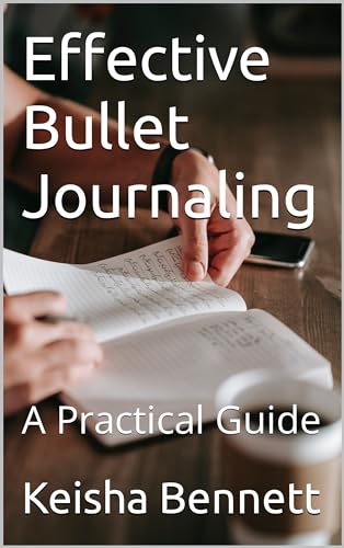 Effective Bullet Journaling: A Practical Guide by Keisha Bennett ...