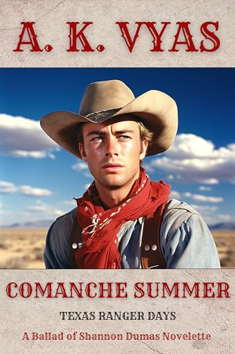 Comanche Summer: Texas Ranger Days by A.K. Vyas | Goodreads