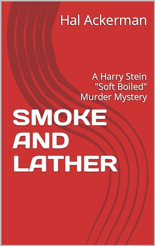 SMOKE AND LATHER: A Harry Stein "Soft Boiled" Murder Mystery by Hal ...