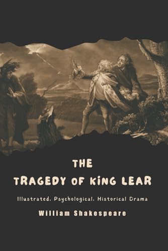 The Tragedy Of King Lear: Illustrated, Psychological, Historical Drama ...